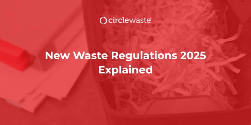 New Waste Regulations 2025 Explained - Circle Waste